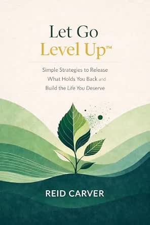 Let Go → Level Up™: Simple Strategies to Release What Holds You Back ...