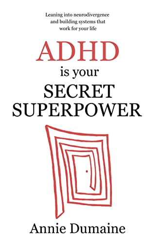 ADHD is Your Secret Superpower: Leaning into Neurodivergence and ...