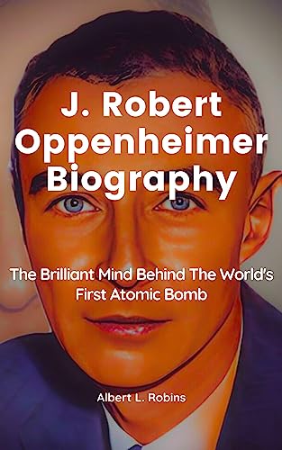 Amazon | J. Robert Oppenheimer Biography: The Brilliant Mind Behind The ...