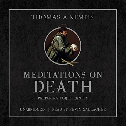Amazon.com: Meditations on Death: Preparing for Eternity (Audible Audio Edition): Thomas Á ...