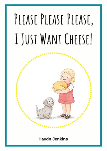 Please Please Please, I Just Want Cheese! eBook : Jenkins, Haydn ...