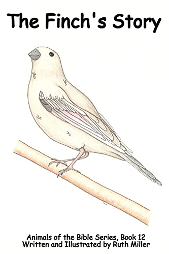 The Finch's Story (The Animals of the Bible) eBook : Miller, Ruth ...