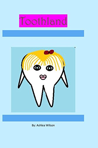 Toothland: By: Ashlea Wilson: Wilson, Ashlea: 9781973188667: Amazon.com ...