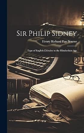 Sir Philip Sidney: Type of English Chivalry in the Elizabethan Age ...