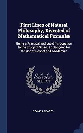 First Lines of Natural Philosophy, Divested of Mathematical Formulæ ...