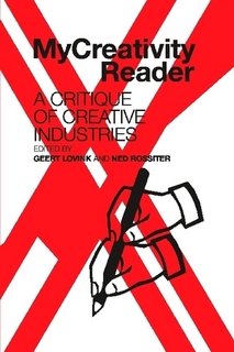 MyCreativity Reader: A Critique of Creative Industries : Geert Lovink ...