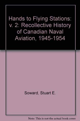Hands to Flying Stations: v. 2: Recollective History of Canadian Naval ...