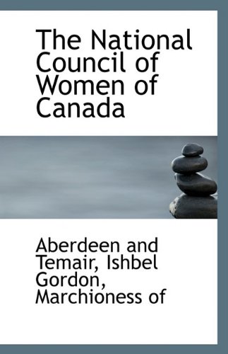 The National Council of Women of Canada: and Temair, Ishbel Gordon ...