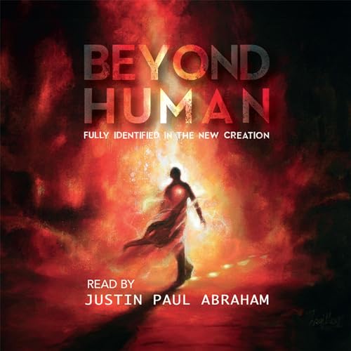 Amazon.co.jp: Beyond Human: Fully Identified in the New Creation (Audible Audio Edition): Justin ...