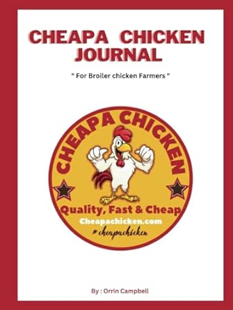Cheapa Chicken Journal: For Broiler Chicken farmers: Campbell, Orrin ...