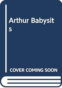 Arthur Babysits: An Arthur Adventure book by Marc Brown