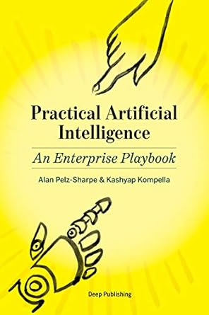 Amazon.com: Practical Artificial Intelligence: An Enterprise Playbook eBook : Pelz-Sharpe, Alan ...