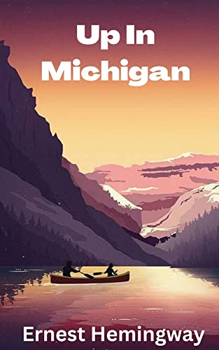 Up In Michigan - Kindle edition by Ernest Hemingway. Literature ...