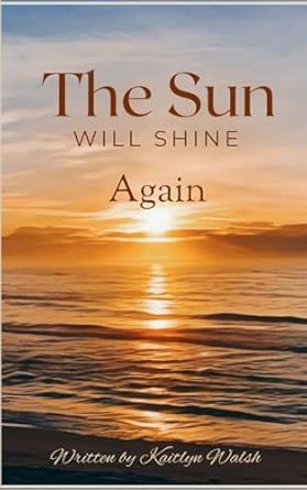 The Sun Will Shine Again: Walsh, Kaitlyn: 9789363311589: Amazon.com: Books