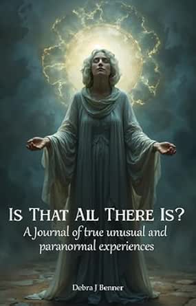 Is That All There Is?: A Journal Of Unusual And Paranormal Experiences ...