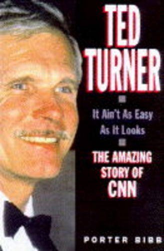 Ted Turner: It Ain't as Easy as it Looks - Amazing Story of CNN: Amazon ...