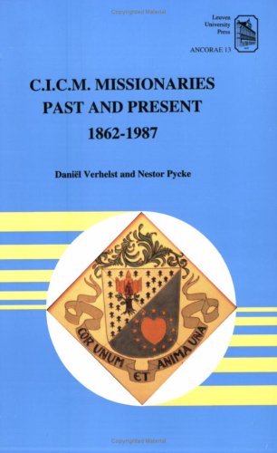 Cicm Missionaries Part & Present, 1862-1987: History of the ...