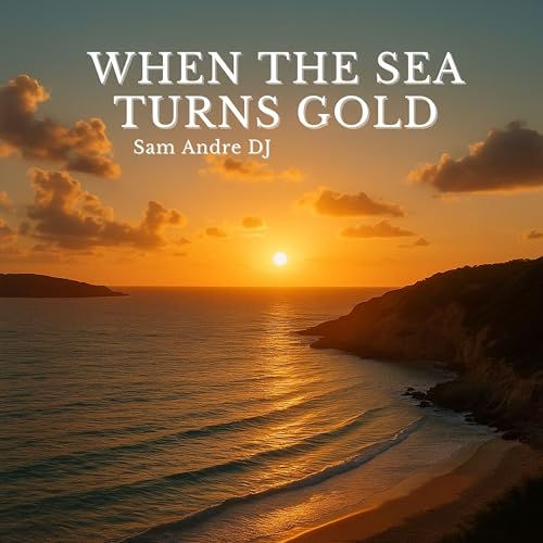 Amazon Music UnlimitedでSam Andre DJのWhen the Sea Turns Goldを