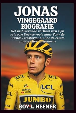 JONAS VINGEGAARD BIOGRAFIE: Het inspirerende verhaal van zijn reis van ...