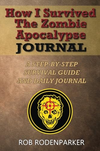 How I Survived the Zombie Apocalypse Journal: RodenParker, Rob ...