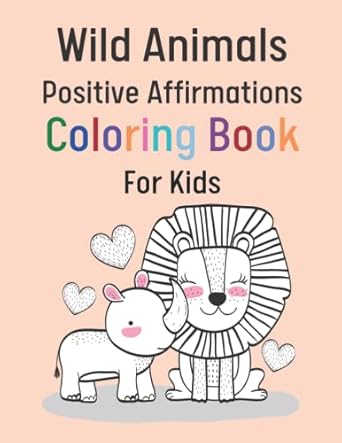 Wild Animals Positive Affirmations Coloring Book For Kids: A Kids ...