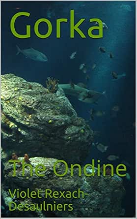 Gorka, the Ondine: The journey of an otherworldly creature. - Kindle ...