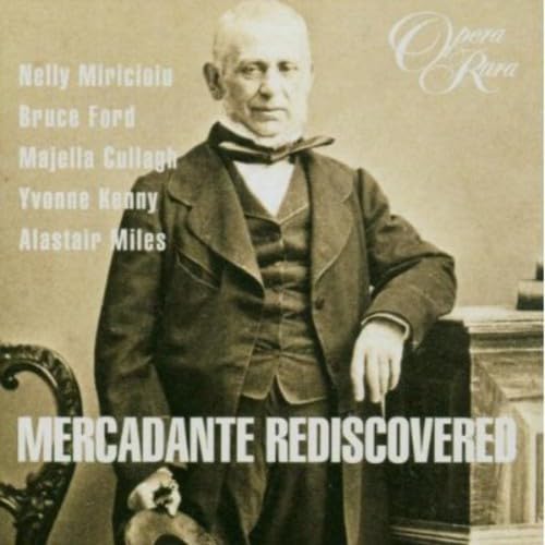 Mercadante Rediscovered - Nelly Miricioiu, Bruce Ford, Saverio ...