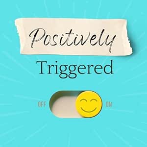 Amazon.com: Positively Triggered: The Happiness Hack I Didn't Know I ...