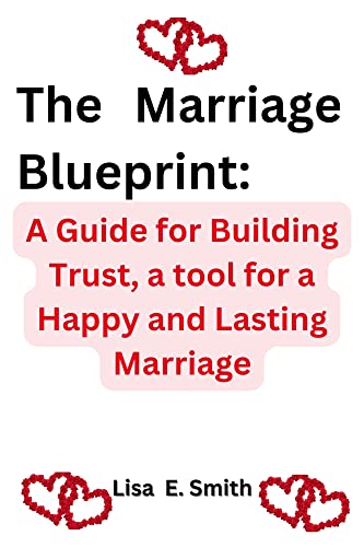 The Marriage Blueprint: A Guide for Building Trust,a tool for a Happy and Lasting Marriage ...