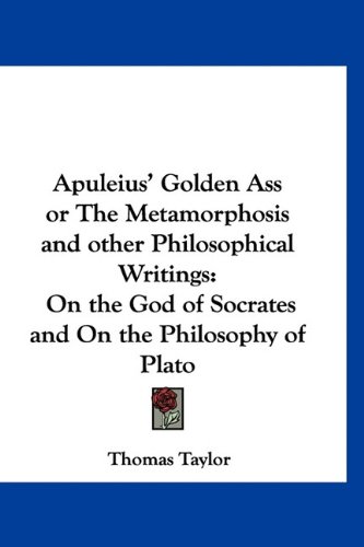 Apuleius' Golden Ass or the Metamorphosis and Other Philosophical ...