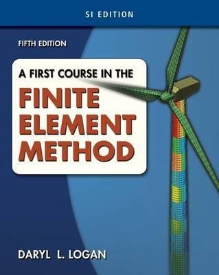 A First Course in the Finite Element Method (2011): Daryl L. Logan ...