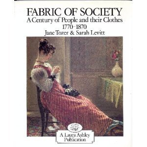 Fabric of Society: A Century of People and Their Clothes, 1770-1870 ...