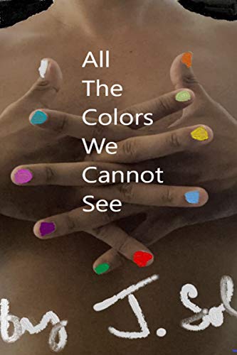 All The Colors We Cannot See - Kindle edition by Sol, J.. Literature ...