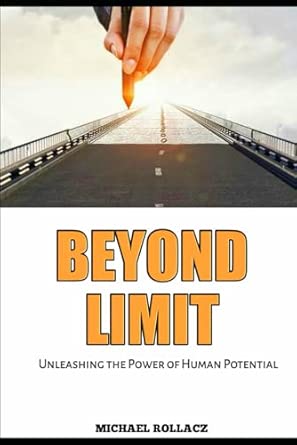 BEYOND LIMITS 'Unleashing the Power of Human Potential": Revolutionary Strategies for Overcoming ...