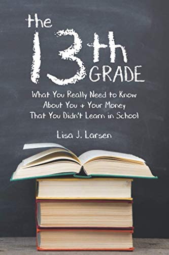 The 13th Grade: What You Really Need to Know About You & Your Money ...