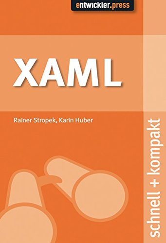 XAML. schnell + kompakt : Rainer Stropek, Karin Huber: Amazon.de: Bücher