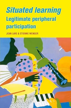 Situated Learning: Legitimate Peripheral Participation: Lave, Jean ...
