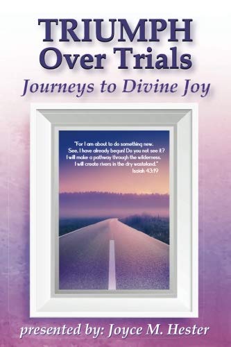 Triumph Over Trials: Journeys 2 Divine Joy: Hester, Joyce M., Wingo ...
