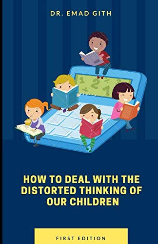 How To Deal With The Distorted Thinking Of Our Children: Gith, Dr. Emad ...