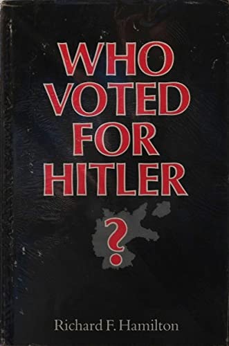 Who Voted for Hitler? (Princeton Legacy Library): Hamilton, Richard F ...