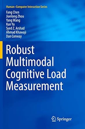 Robust Multimodal Cognitive Load Measurement (Human–Computer Interaction Series) : Chen, Fang ...