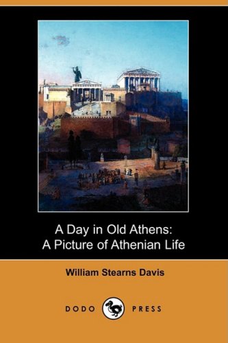 A Day in Old Athens: A Picture of Athenian Life: Davis, William Stearns ...