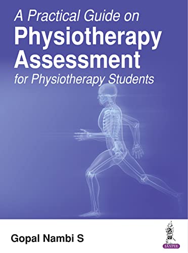 A Practical Guide on Physiotherapy Assessment for Physiotherapy Students eBook : S, Gopal Nambi ...