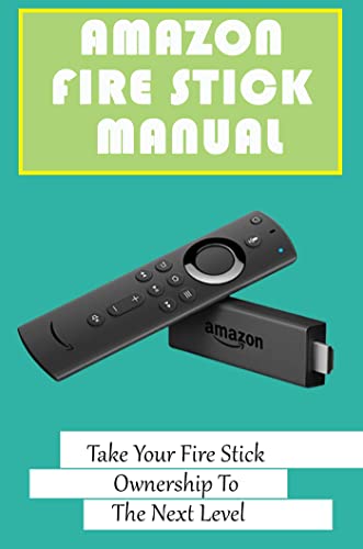 Amazon | Amazon Fire Stick Manual: Take Your Fire Stick Ownership To ...