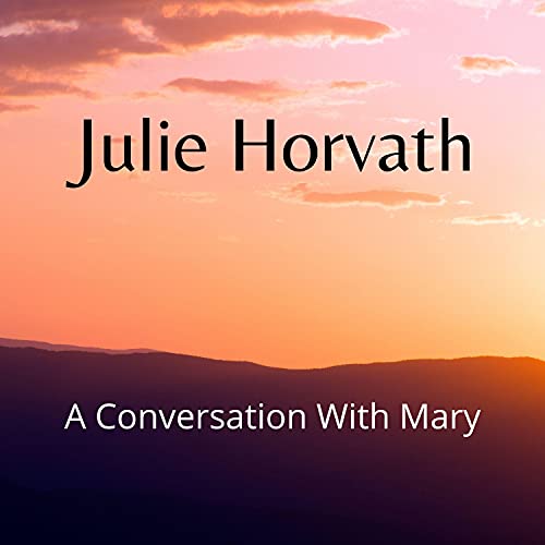 Amazon Music - Julie HorvathのA Conversation With Mary - Amazon.co.jp
