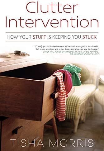 Clutter Intervention: How Your Stuff Is Keeping You Stuck: Morris ...