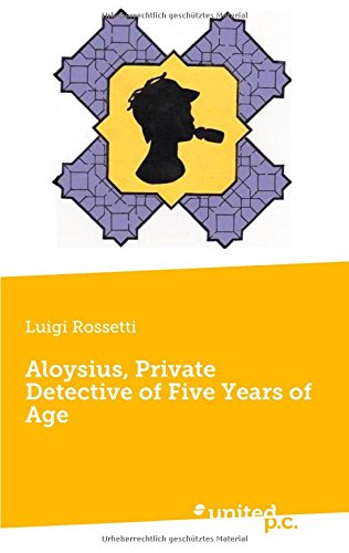 Aloysius, Private Detective of Five Years of Age: Luigi Rossetti: 9783710317507: Amazon.com: Books