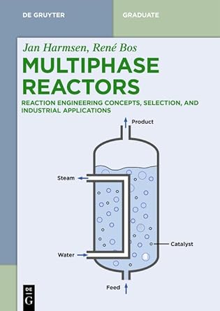 Multiphase Reactors: Reaction Engineering Concepts, Selection, and Industrial Applications (De ...