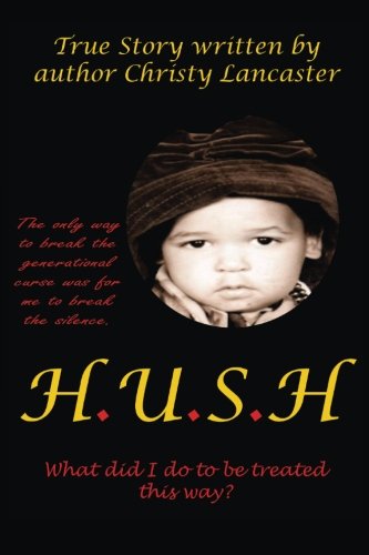 H.U.S.H: Lancaster, Ms. Christy: 9780989531504: Amazon.com: Books