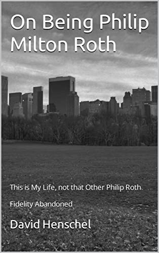 On Being Philip Milton Roth: This is My Life, not that Other Philip ...